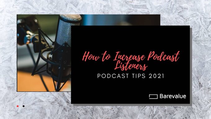 How to Increase Podcast Listeners 2021 - Barevalue Blog
