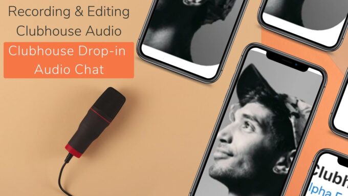 What is Clubhouse? Recording and Editing Clubhouse Audio | Barevalue